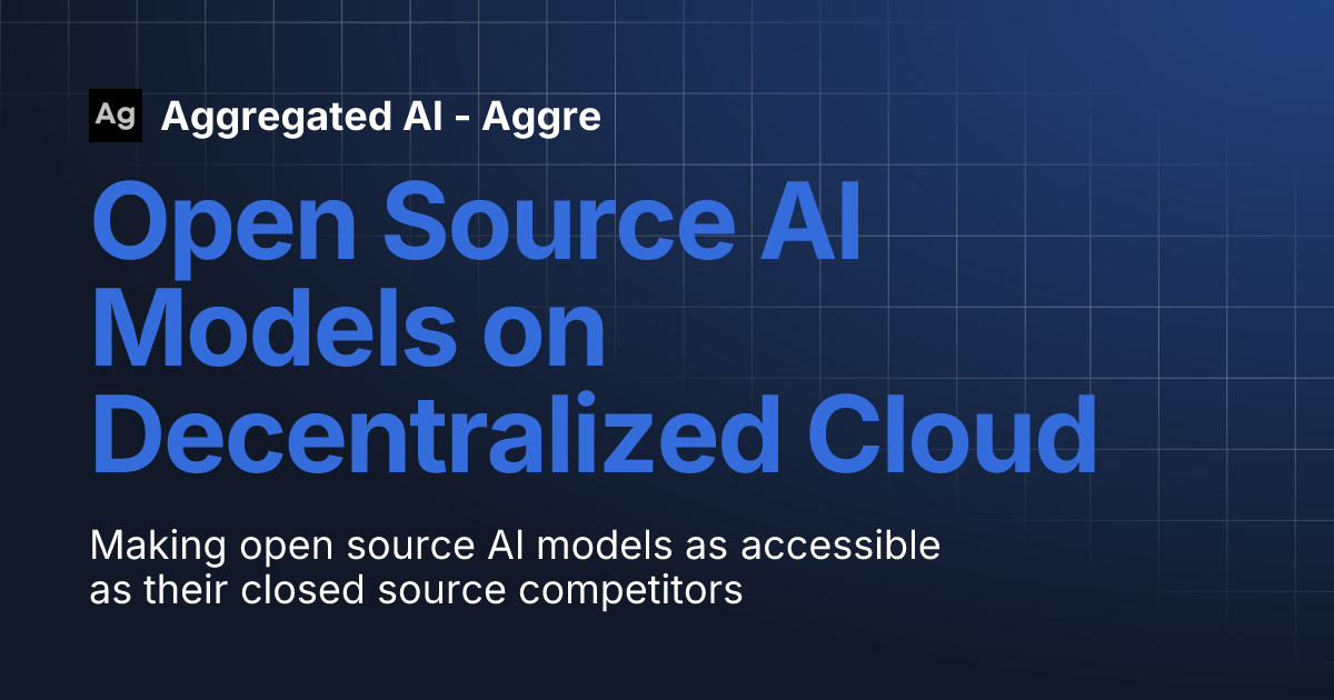 Open Source AI Models on Decentralized Cloud | Aggregated AI - Aggre