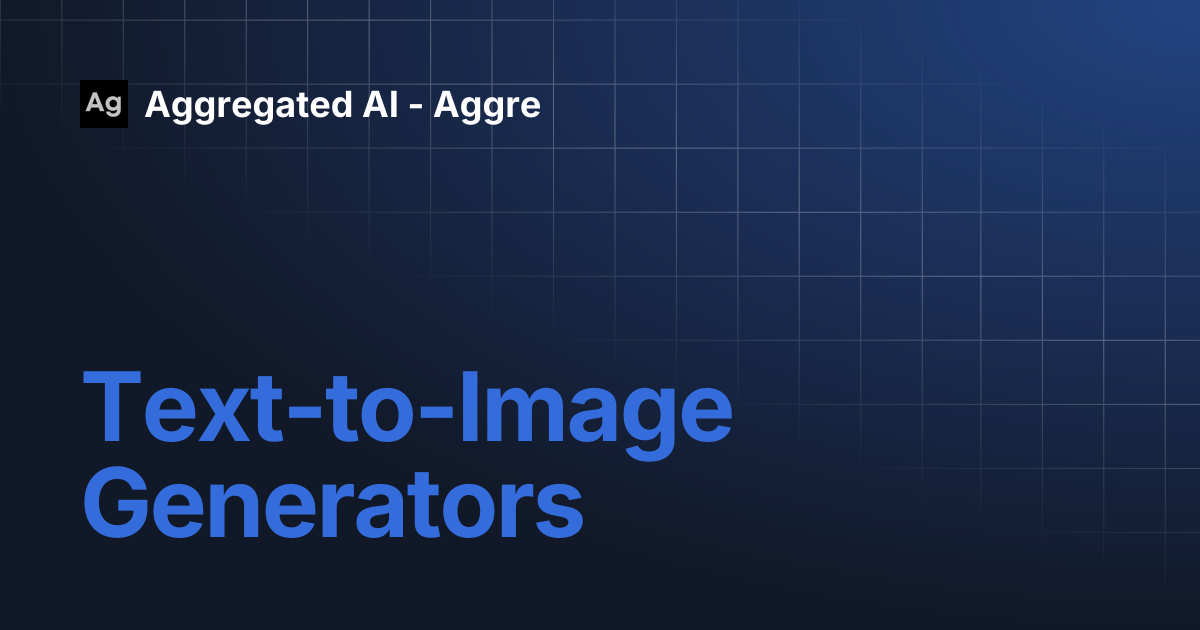 Text-to-Image Generators | Aggregated AI - Aggre
